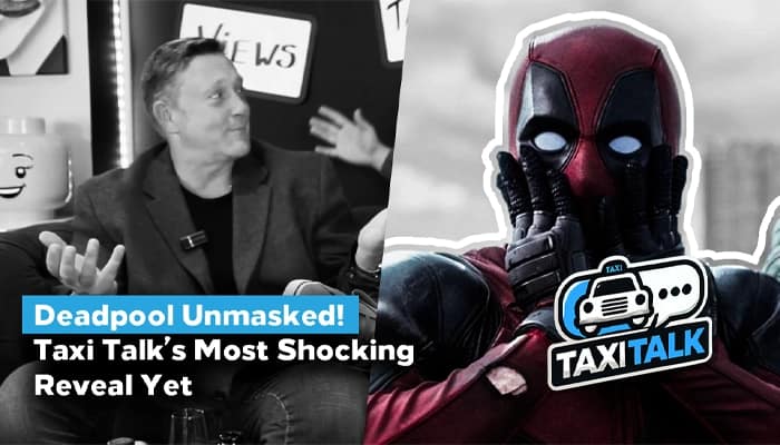 Deadpool Unmasked! Taxi Talk’s Most Shocking Reveal Yet 2025